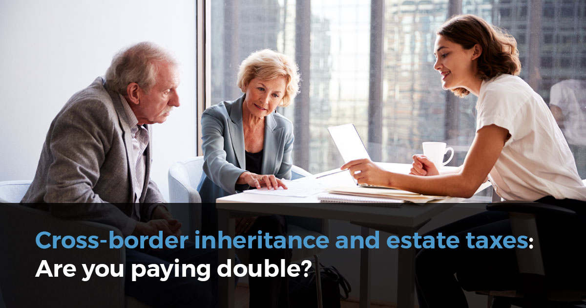 Cross-border inheritance and estate taxes: Are you prepared ...