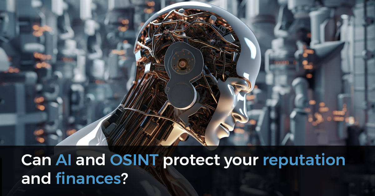 Protect your reputation and finances with AI and OSINT solutions ... Protect your reputation and finances with AI and OSINT solutions ...